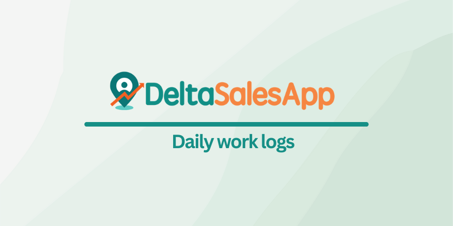 Daily Work Logging App for Field Sales Force | Delta Sales App
