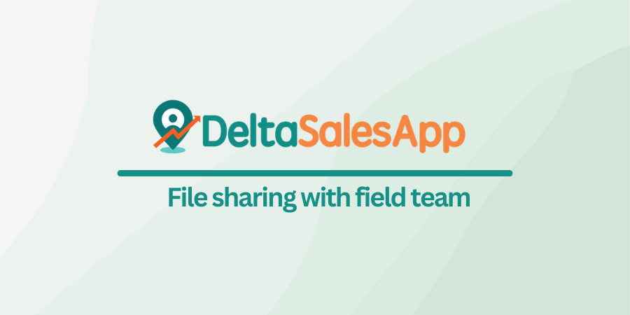 Easy File Sharing with Field Reps | Delta Sales App
