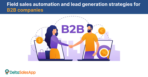 B2B Field Sales Automation & Effective Lead Generation Strategies